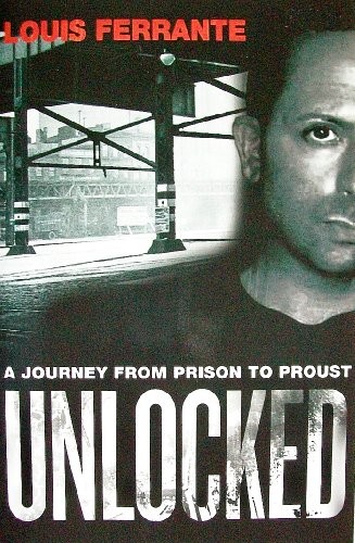 UNLOCKED: A JOURNEY FROM PRISON TO PROUST By Louis Ferrante Excellent ...
