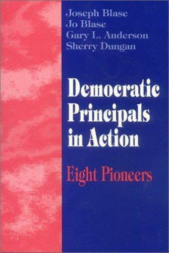 Democratic Principals in Action : Eight Pioneers by Joseph Blase, Gary ...
