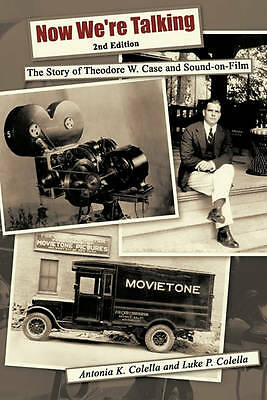 Now We're Talking: The Story of Theodore W. Case and Sound-on-film by ...