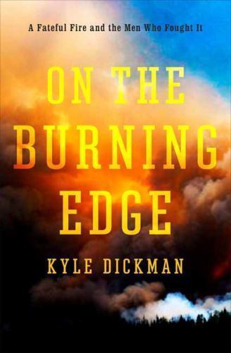 On the Burning Edge: A Fateful Fire and the- Kyle Dickman, 0553392123 ...