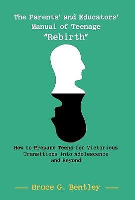 The Parents' Educators' Manual Teenage Rebirth How Pre by Bentley Bruce ...