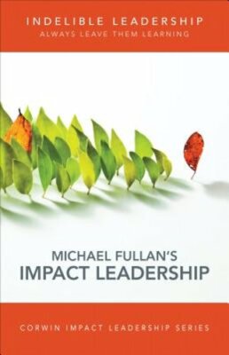 Indelible Leadership: Always Leave Them Learning by Michael Fullan: New ...