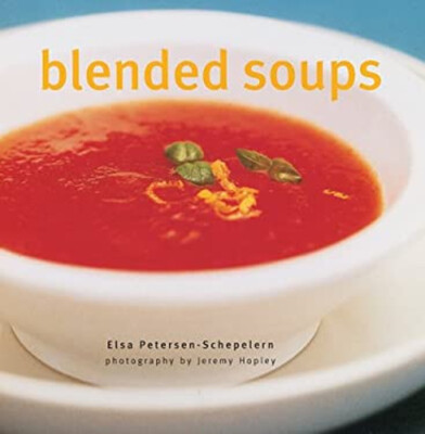 Soups : Making Soups Using a Blender or Food Processor Elsa Peter ...