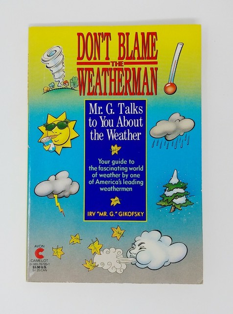 Don't Blame the Weatherman : Mr. G Talks to You about the Weather by ...