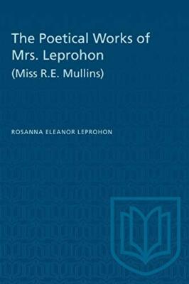 The Poetical Works of Mrs. Leprohon (Miss R.E. Mullins) (Heritage ...