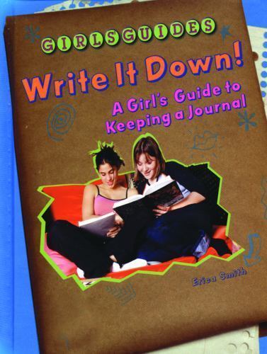 Write It Down! : A Girl's Guide to Keeping a Journal by Erica Smith ...