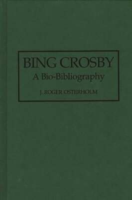 Bing Crosby: A Bio-Bibliography by John Osterholm: New 9780313277269| eBay