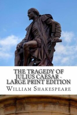 The Tragedy Of Julius Caesar - Large Print Edition: A Play ...