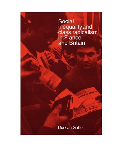 Social Inequality and Class Radicalism in France and Britain, Duncan ...