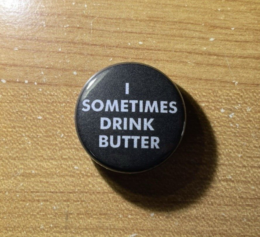 Weird Funny Pin Button I Sometimes Drink Butter Random Humor Button Pin ...
