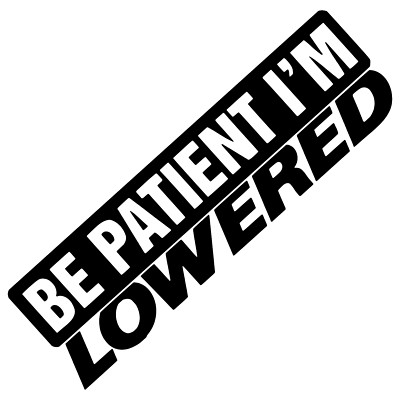 Be Patient I'm Lowered Decal Stickers Car JDM Truck Lowrider Drift 22 ...