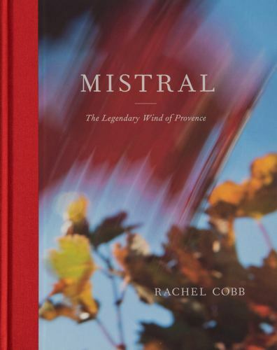 Rachel Cobb: Mistral: The Legendary Wind of Provence, , Very Good Book ...