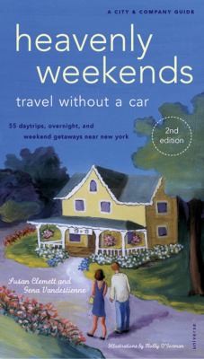 Heavenly Weekends: Travel Without a Car, 52 Daytrips, Overnight and ...