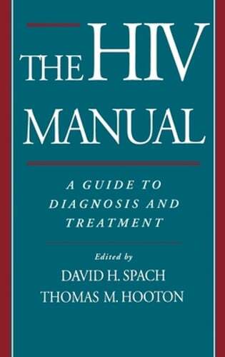 The HIV Manual: A Guide to Diagnosis and Treatment by David H Spach ...
