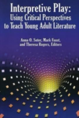 Interpretive Play : Using Critical Perspectives to Teach Young Adult Literature by Mark Faust ...