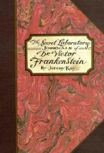 The Secret Laboratory Journals of Dr. Victor Frankenstein by Jeremy Kay ...