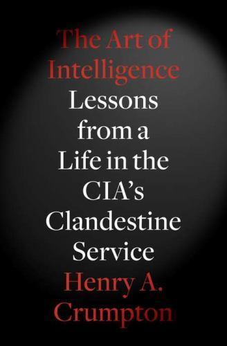 The Art of Intelligence : Lessons from a Life in the CIA's Clandestine ...