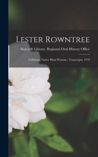 Lester Rowntree: California Native Plant Woman: Transcripts, 1978 ...