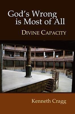 God's Wrong Is Most of All : Divine Capacity by Kenneth Cragg (2006 ...