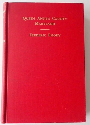 QUEEN ANNE’S COUNTY MARYLAND by FREDERIC EMORY HB EARLY HISTORY ...