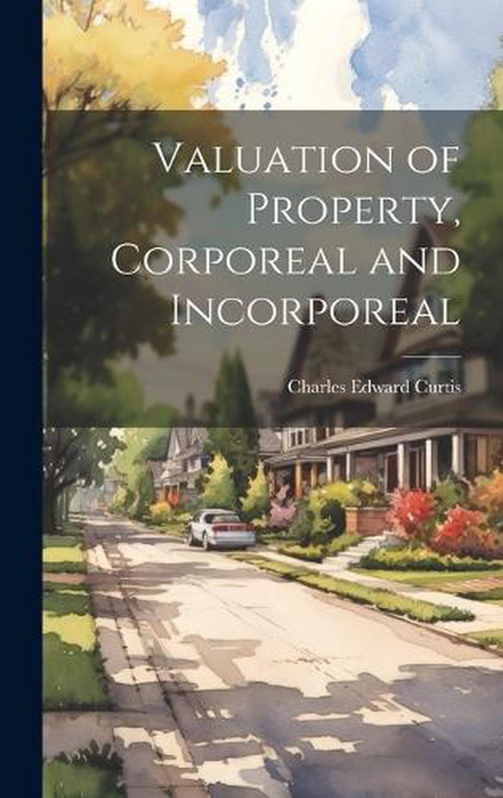 Valuation of Property, Corporeal and Incorporeal by Charles Edward ...