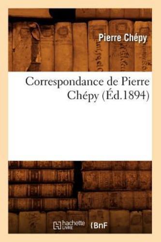 Correspondance de Pierre Chepy (Ed. 1894) by Chepy P and Pierre Chepy ...