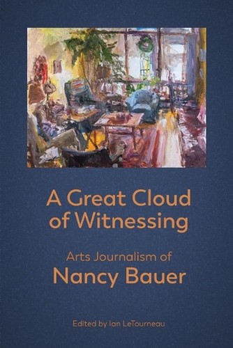 A Great Cloud of Witnessing: Arts Journalism of Nancy Bauer by Nancy ...