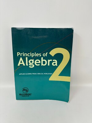 Principles of Algebra 2 : Applied Algebra from a Biblical Worldview by ...