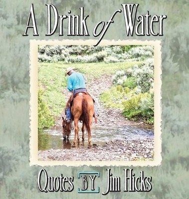 Jim Hicks A Drink of Water - Quotes by Jim Hicks (Copertina rigida) | eBay