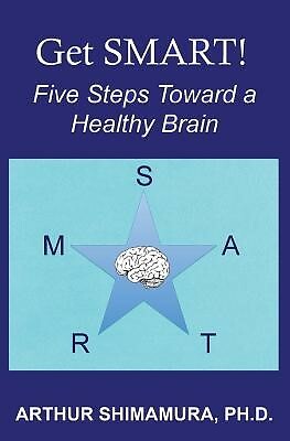 Get Smart Five Steps Toward a Healthy Brain by Shimamura Arthur ...