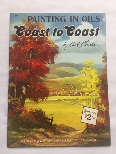WALTER FOSTER PAINTING IN OILS COAST TO COAST by Carl Stricker # 149 ...