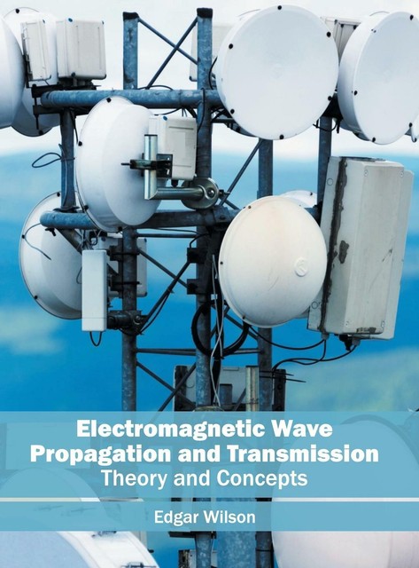 Electromagnetic Wave Propagation And Transmission von Edgar Wilson ...