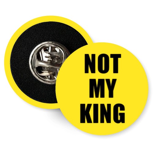 Not My King Anti Monarchy Coronation Political Clutch Pin Badge 1in ...