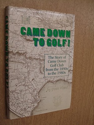 Came Down to Golf! The Story of Came Down Golf Club from the 18... by ...