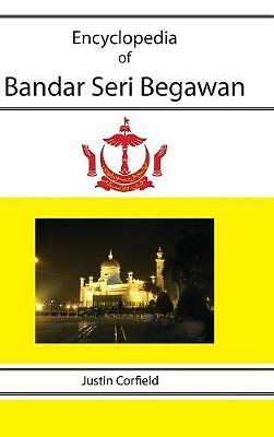 Encyclopedia of Bandar Seri Begawan by Justin Corfield (Hardcover, 2015 ...