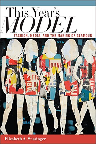 This Year's Model: Fashion, Media, and the Making of Glamour by ...