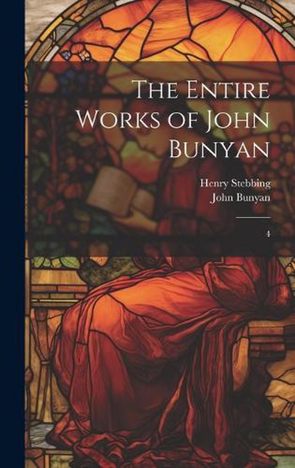 The Entire Works of John Bunyan : 4 by Henry Stebbing and John Bunyan ...