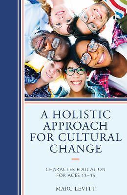 Holistic Approach for Cultural Change : Character Education for Ages 13 ...