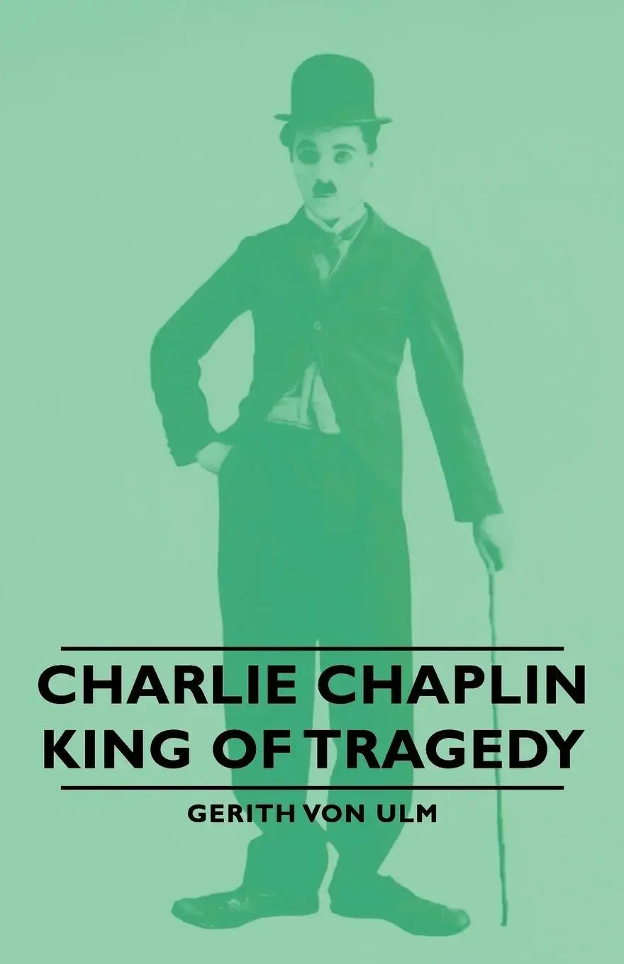 Gerith von Ulm | Charlie Chaplin - King of Tragedy | Taschenbuch ...