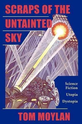 Scraps Of The Untainted Sky: Science Fiction, Utopia, Dystopia by ...
