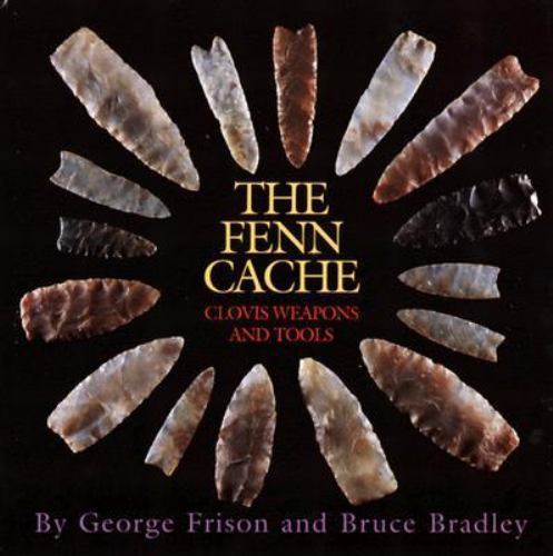 The Fenn Cache : Clovis Weapons and Tools by Bruce Bradley and George ...