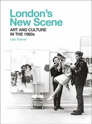 London`s New Scene - Art and Culture in the 196, Tickner ...