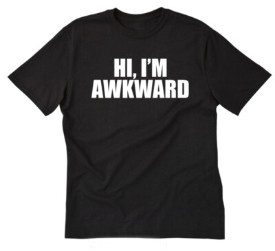 Hi I'm Awkward T-shirt Funny Hilarious Crazy Socially Awkward Geek Tee ...