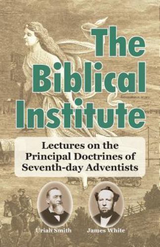 Biblical Institute : A Synopsis of Lectures on the Principal Doctrines ...