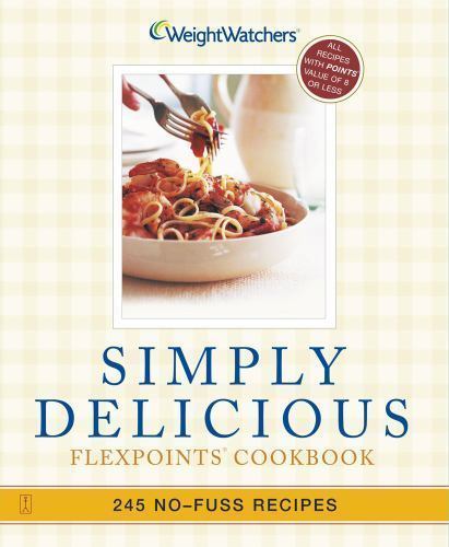Weight Watchers Simply Delicious : 245 No-Fuss Recipes 9780743245937| eBay