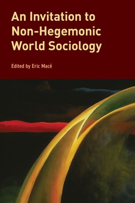 Eric Macé An Invitation to Non-Hegemonic World Sociology (Gebundene ...