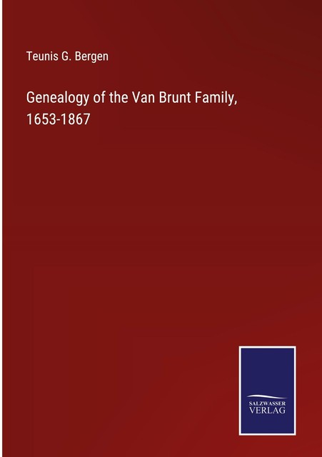 Genealogy of the Van Brunt Family, 1653-1867 von Teunis G. Bergen (2021 ...