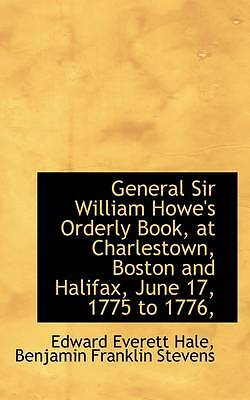 General Sir William Howe's Orderly Book, at Charlestown, Boston and ...
