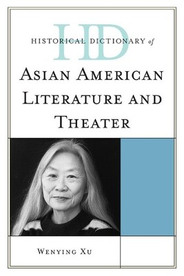 Wenying Xu Historical Dictionary of Asian American Literature and ...