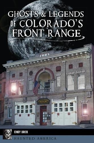 Cindy Brick Ghosts & Legends of Colorado's Front Range (Paperback ...
